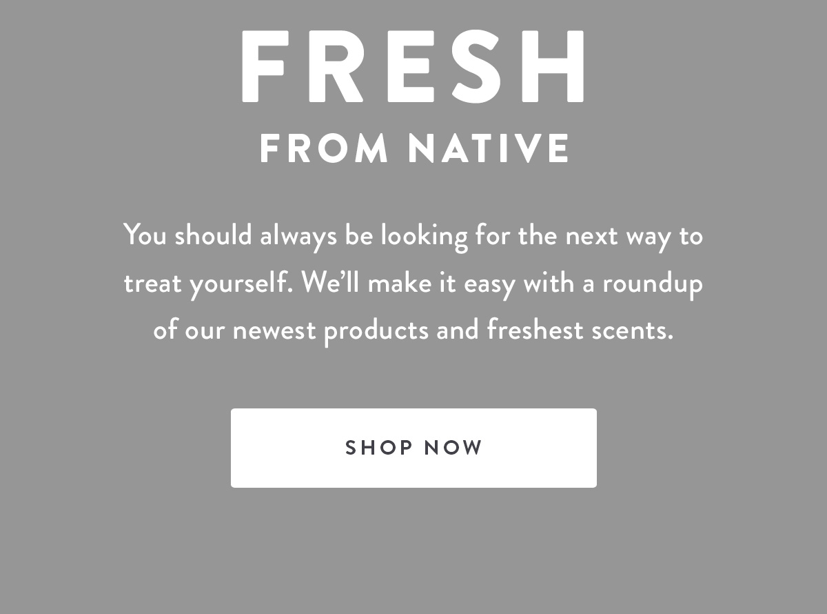 Get a whiff of what’s new at Native - Native